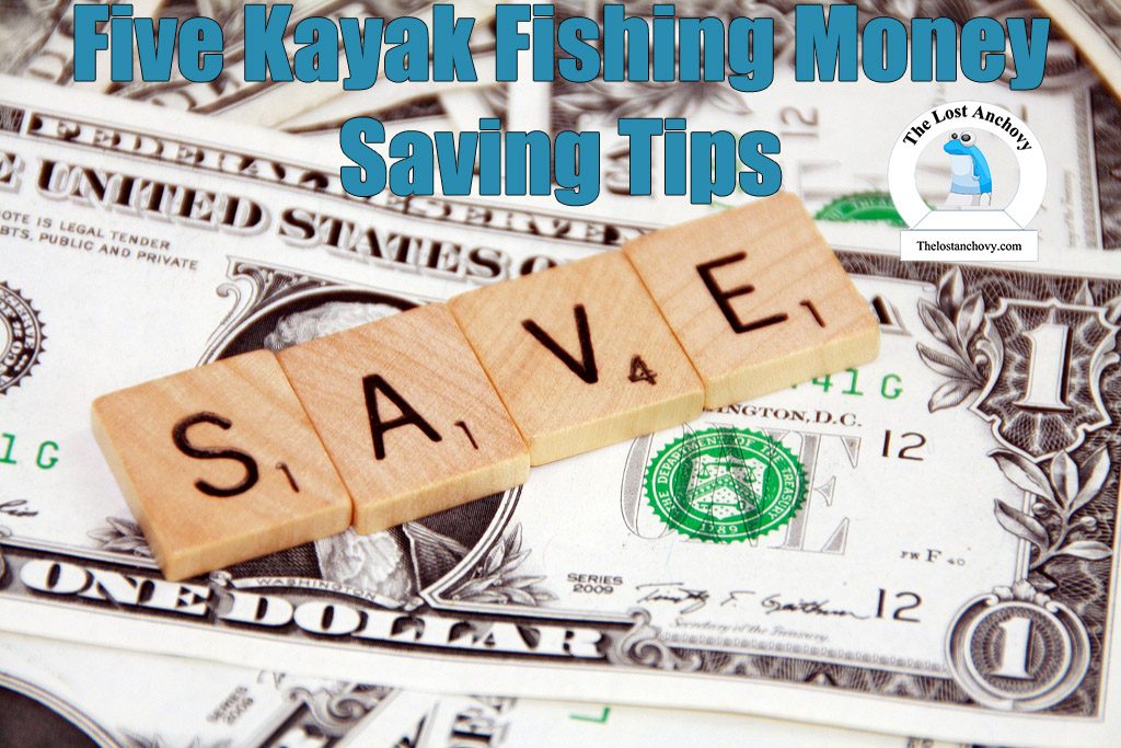 Five Kayak Fishing Money Saving Tips The Lost Anchovy